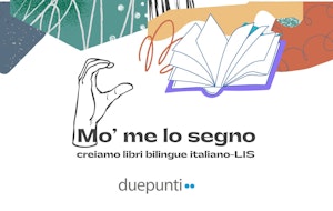 Mo' me lo segno - Creiamo libri bilingue italiano-LIS | Eppela